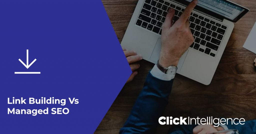 Link Building Vs Managed SEO - Click Intelligence