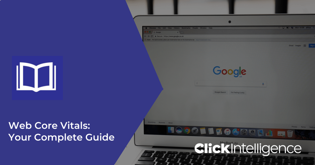 Web Core Vitals: Your Complete Guide - Click Intelligence