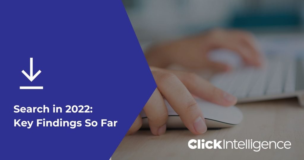 Search in 2022: Key Findings So Far - Click Intelligence