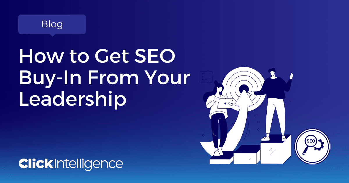 How to Get SEO Buy-In From Your Leadership - Click Intelligence