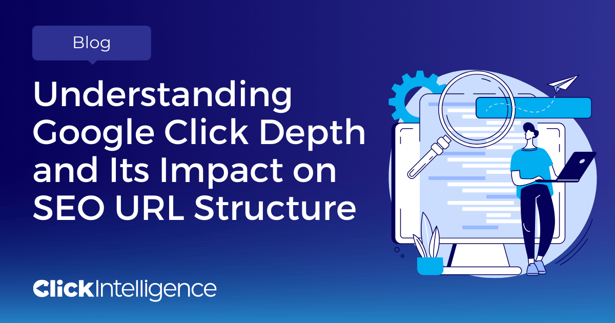 Understanding Google Click Depth and Its Impact on SEO URL Structure - Click Intelligence